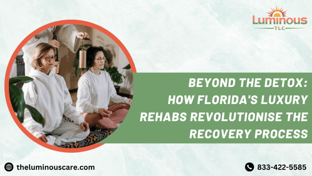 Beyond the Detox: How Florida's Luxury Rehabs Revolutionise the ...